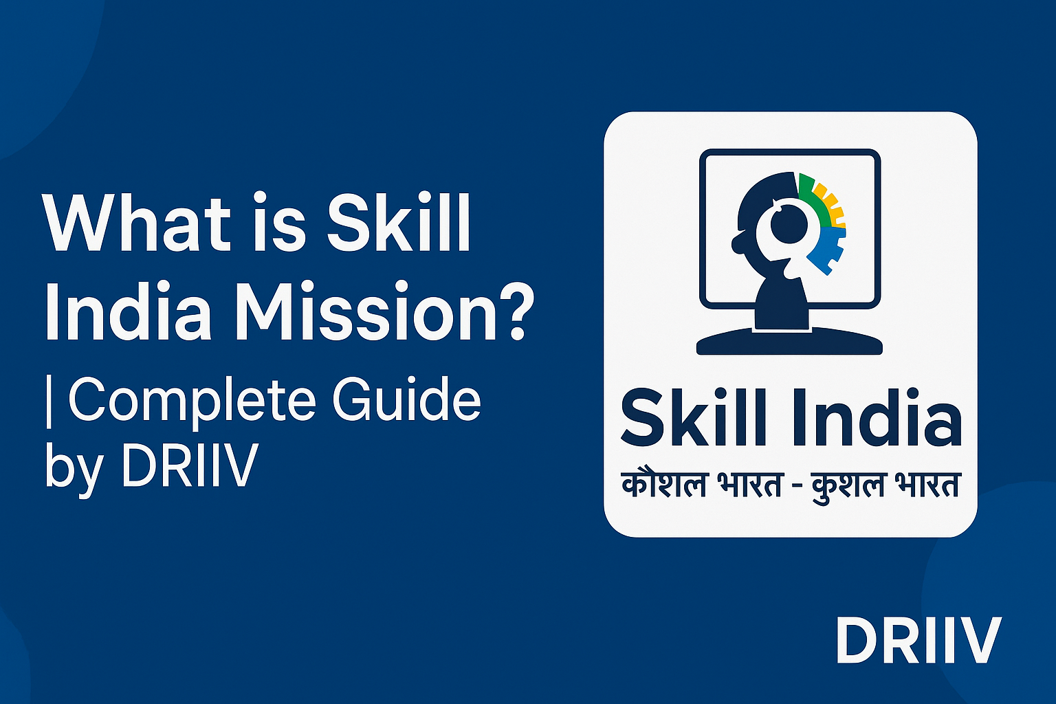 What is Skill India Mission? | Complete Guide by DRIIV