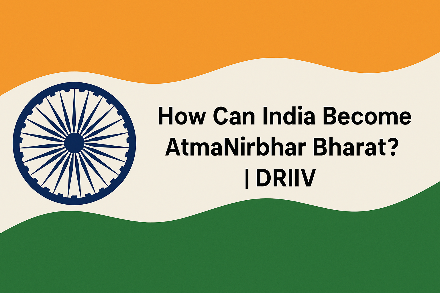 How Can India Become AtmaNirbhar Bharat? | DRIIV